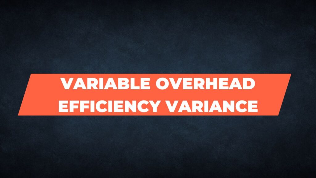Variable Overhead Efficiency Variance - Finance Reference