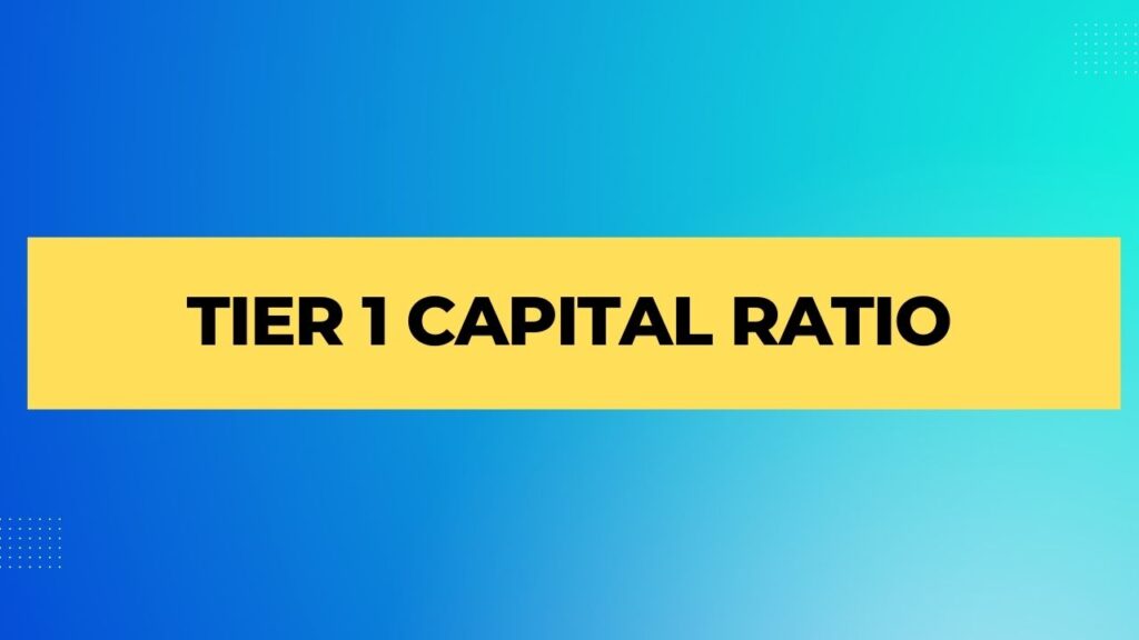 Tier 1 Capital Ratio - Finance Reference