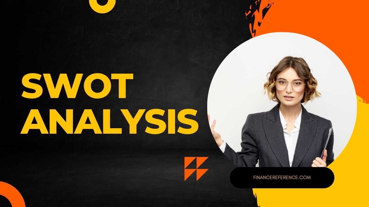 SWOT analysis - A Detailed Guide - Finance Reference