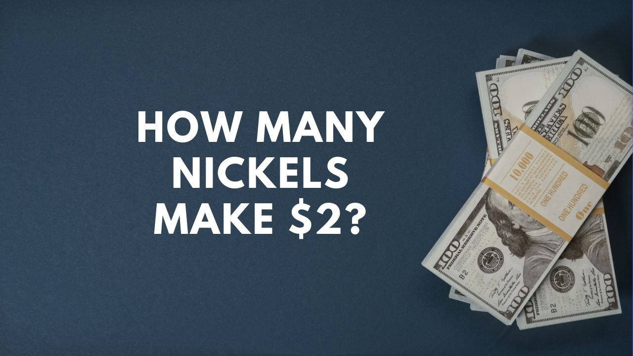 How Many Nickels Make $2? A Quick Guide - Finance Reference